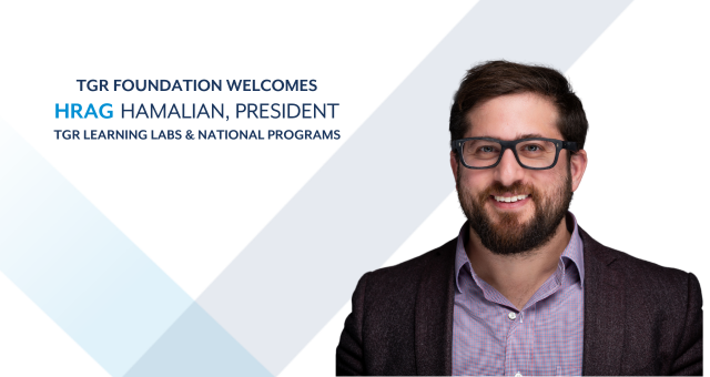 Hrag Hamalian joins TGR Foundation as president, TGR Learning Labs and ...